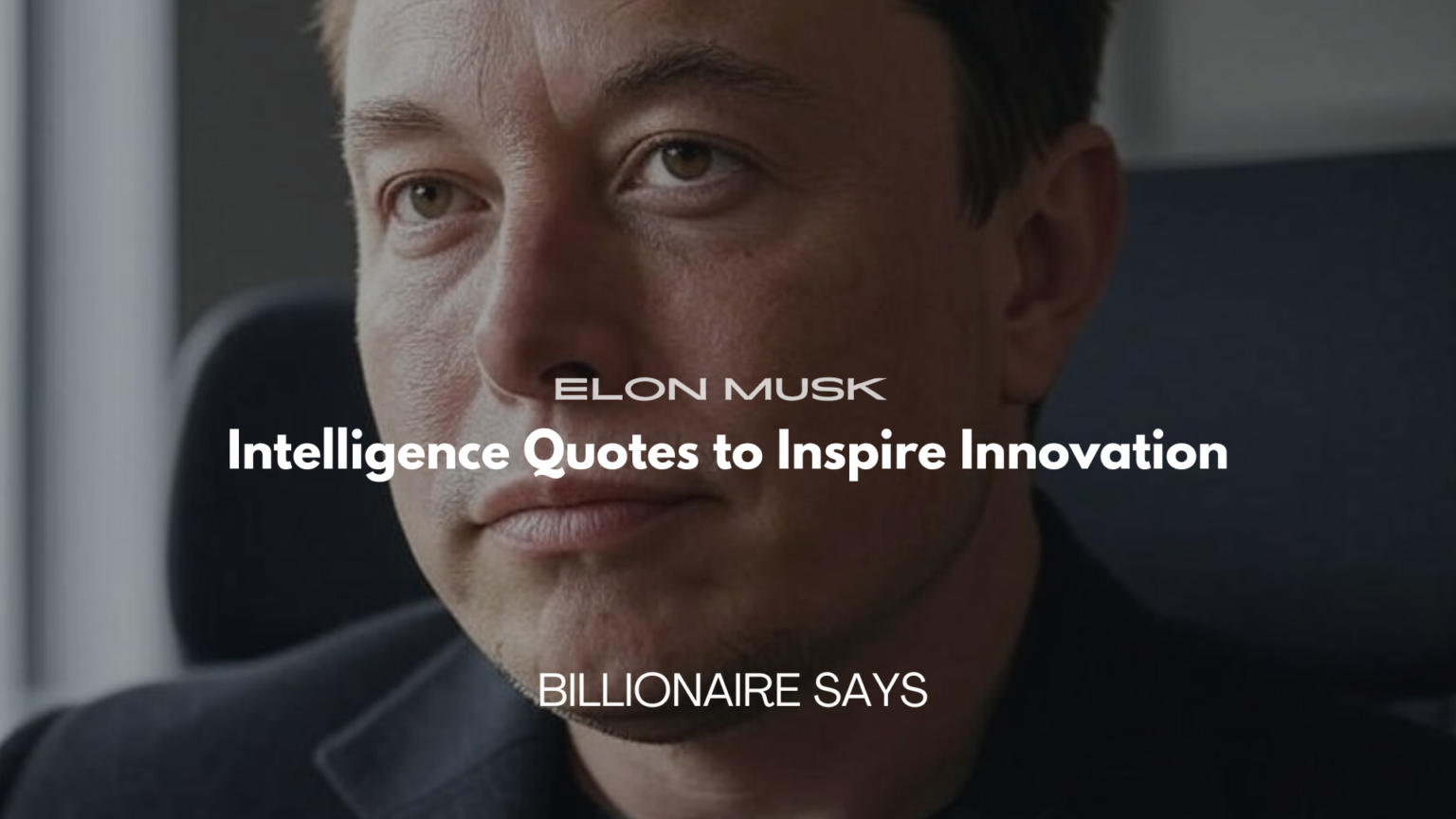 200+ Elon Musk Intelligence Quotes to Inspire Innovation - Billionaire Says