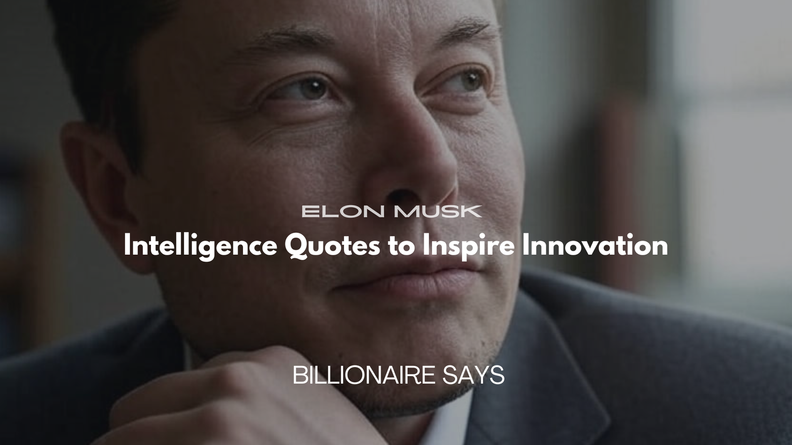200+ Elon Musk Intelligence Quotes to Inspire Innovation - Billionaire Says